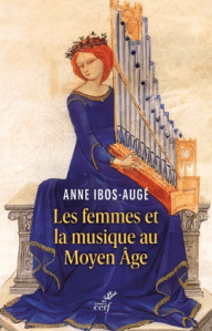 LES FEMMES ET LA MUSIQUE AU MOYEN ÂGE, d’Anne IBOS-AUGÉ. 2 – Les ...